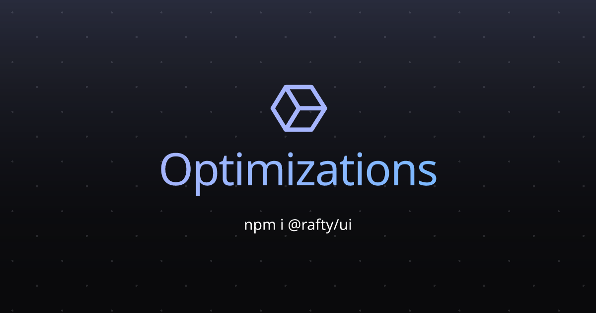 Optimizations - rafty/ui Docs